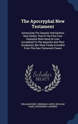 The Apocryphal New Testament: Comprising the Gospels and Epistles Now ...