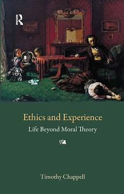 Ethics and Experience: Life Beyond Moral Theory by Tim Chappell ...