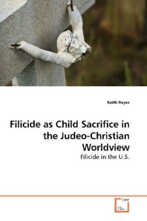 Filicide as Child Sacrifice in the Judeo-Christian Worldview von Keith ...