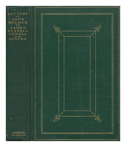 HOLMES, JOHN (1812-1899). THAYER, WILLIAM ROSCOE (1859-1923) ED Letters ...