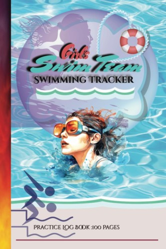 Girls Swim Team Swimming Tracker: Practice Log Book Competitive ...