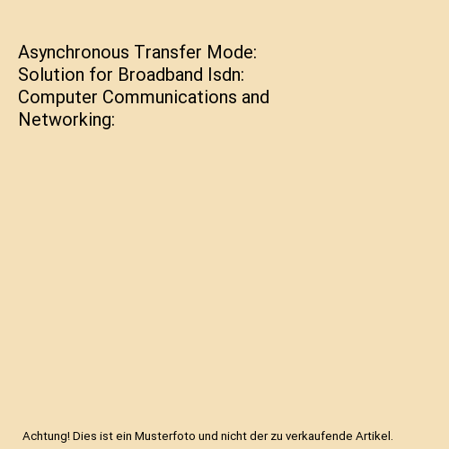 Asynchronous Transfer Mode: Solution for Broadband Isdn: Computer ...