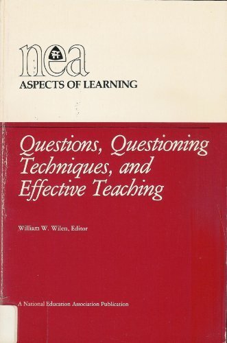 Aspects of Learning Ser.: Questions, Questioning Techniques, and Effective Teaching by William W ...