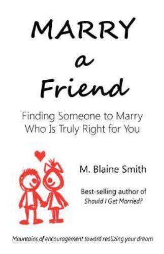 Marry a Friend : Finding Someone to Marry Who Is Truly Right for You by ...