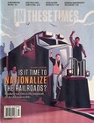 In These Times Magazine March 2023 Is It Time to Nationalize the ...