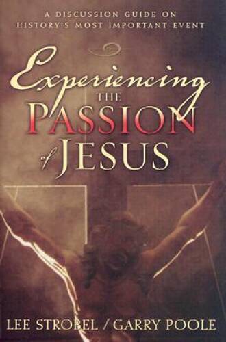 Experiencing the Passion of Jesus: A Discussion Guide on Historys ...