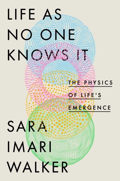 Life As No One Knows It : The Physics of Life's Emergence, Hardcover by ...