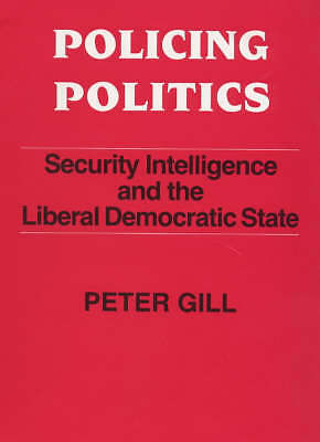 Policing Politics: Security Intelligence and the Liberal Democratic ...