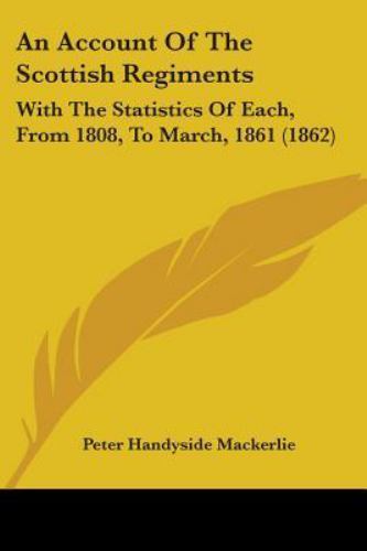 Account of the Scottish Regiments : With the Statistics of Each, from ...