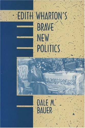 EDITH WHARTON'S BRAVE NEW POLITICS By Dale M. Bauer **Mint Condition ...
