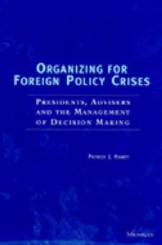 Organizing for Foreign Policy Crises : Presidents, Advisers, and the ...