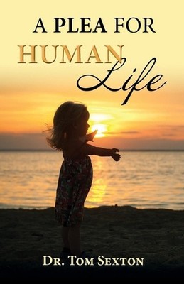 A Plea For Human Life by Dr Tom Sexton Paperback Book | eBay UK