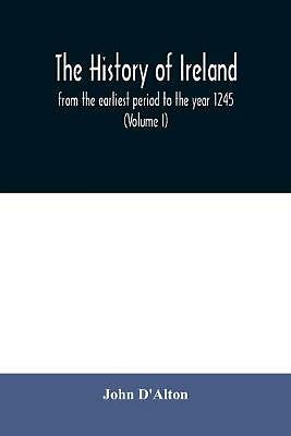 The history of Ireland, from the earliest period to the year 1245, when ...