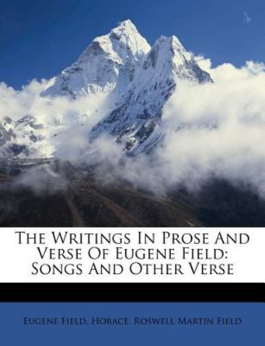 Writings in Prose and Verse of Eugene Field : Songs and Other Verse by ...