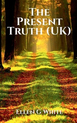 The Present Truth (Uk) 9781638862901| eBay