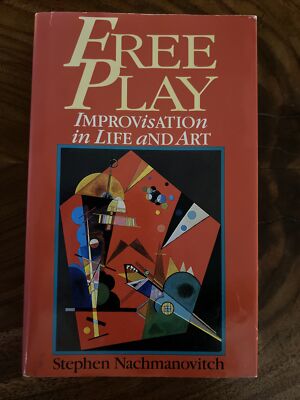 Free Play : The Power of Improvisation in Life and the Arts by Stephen ...
