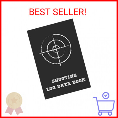 Shooting Log Data Book: Snipers Long Range Shooters Journal Shot ...