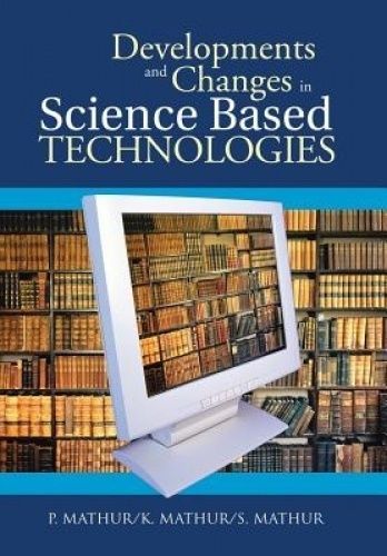 Developments and Changes in Science Based Technologies by K Mathur, S ...