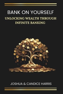 Bank on Yourself: Unlocking Wealth Through Infinite Banking by Candice ...