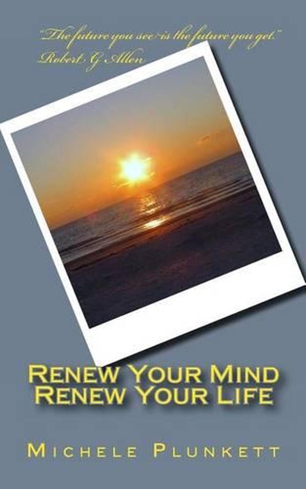 Renew Your Mind, Renew Your Life : Six Basic Strategies for Empowerment by Michele Plunkett ...