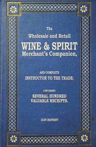Wholesale and Retail Wine and Spirit Merchant's Companion - 1839 ...