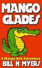 Mango Glades: A Mango Bob Adventure by Bill H Myers: New 9781507827598 ...