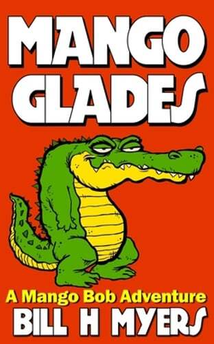 Mango Glades: A Mango Bob Adventure by Bill H Myers: New 9781507827598 ...