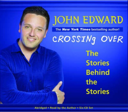 Crossing Over: The Stories Behind the Stories [Audio] by John Edward ...
