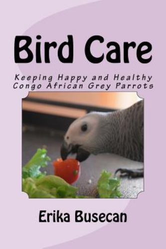 Bird Care : Keeping Happy and Healthy Congo African Grey Parrots by ...