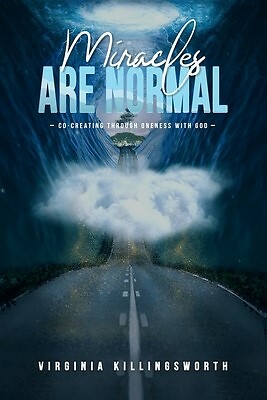 Miracles Are Normal Co-Creating Through Oneness God by Killingsworth ...