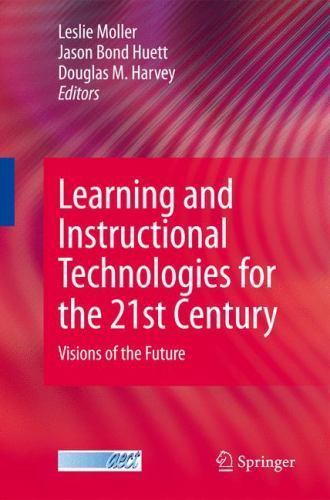 Learning and Instructional Technologies for the 21st Century : Visions ...