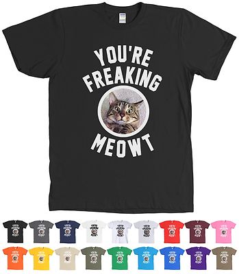 You're Freaking MEOWT T Shirt Cat Freak Me Out Tee - MANY COLORS | eBay