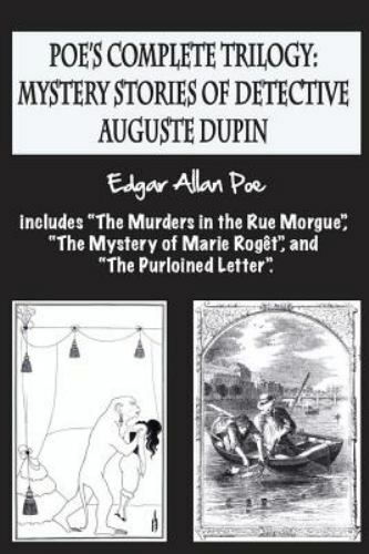 Poe's Complete Trilogy: Mystery Stories of Detective Auguste Dupin ...