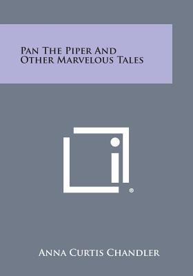 Pan the Piper and Other Marvelous Tales by Anna Curtis Chandler (2013 ...