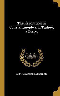 Revolution in Constantinople and Turkey, a Diary; by William Mitchell ...