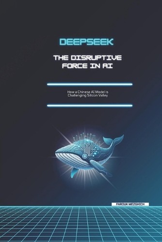 DeepSeek: The Disruptive Force in AI: How a Chinese AI Model is ...