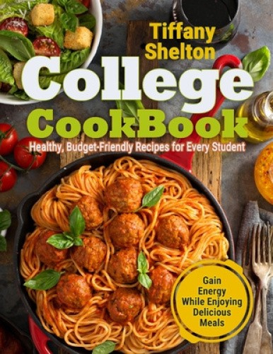 College Cookbook: Healthy, Budget-Friendly Recipes for Every Student ...