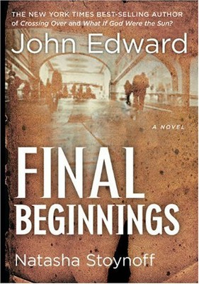 Final Beginnings By John Edward, Natasha Stoynoff. 9781402775598 9781402775598| eBay