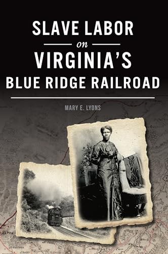 Slave Labor on Virginia's Blue Ridge Railroad Mary E Lyons New B ...