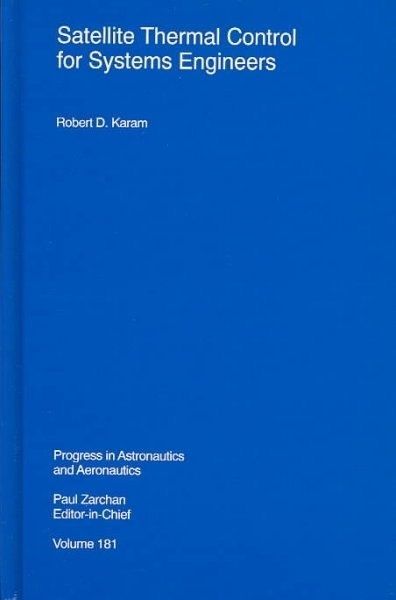 Satellite Thermal Control for Systems Engineers by Robert D. Karam ...