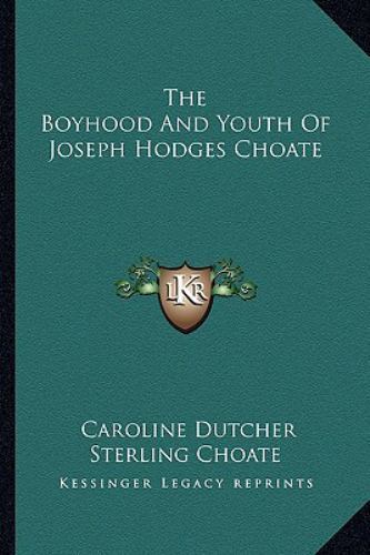 Boyhood and Youth of Joseph Hodges Choate by Caroline Dutcher Sterling ...