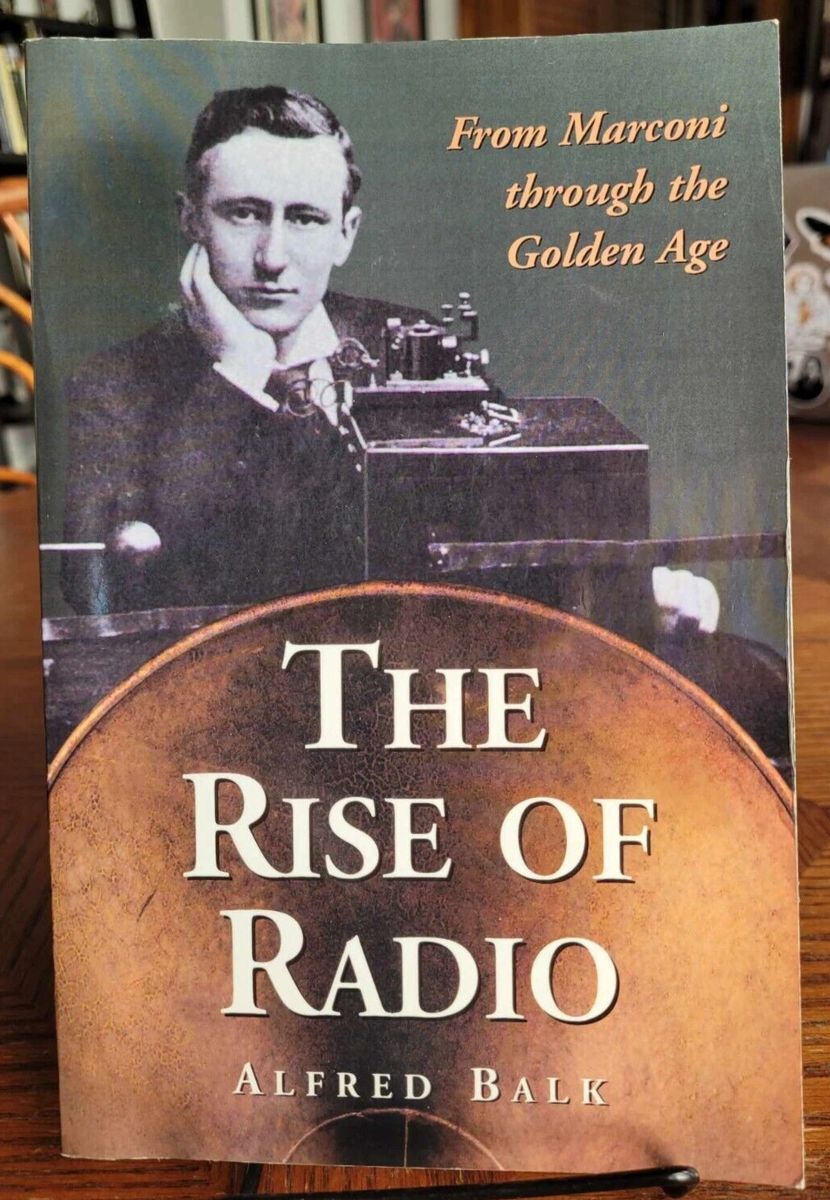 The Rise of Radio, from Marconi through the Golden Age by Alfred Balk ...