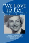 "WE LOVE TO FLY": WOMEN AIRFORCE SERVICE PILOTS WWII By Nancy Robison ...