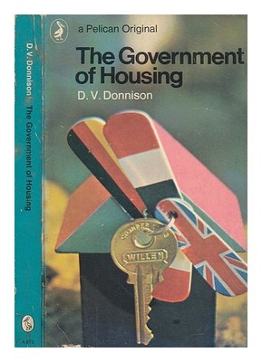 DONNISON, DAVID (1926-2018) The government of housing / [by] D. V ...
