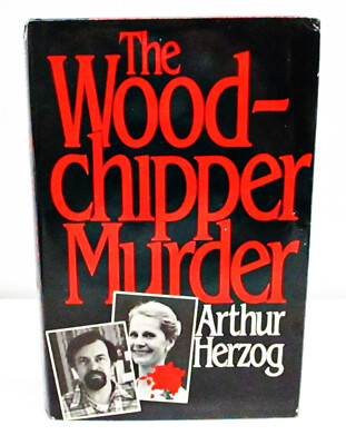THE WOOD-CHIPPER MURDER by ARTHUR HERZOG HCDJ BCE TRUE CRIME | eBay