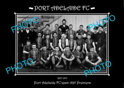 SANFL 8x6 HISTORIC PHOTO OF THE PORT ADELAIDE FC TEAM 1897 PREMIERS ...