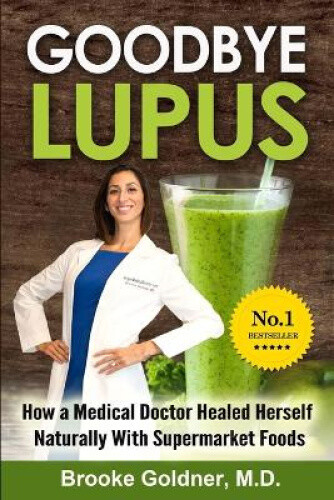 Goodbye Lupus: How a Medical Doctor Healed Herself Naturally with ...