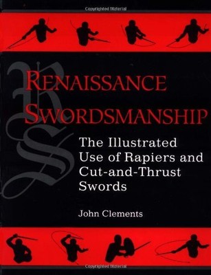 RENAISSANCE SWORDSMANSHIP: THE ILLUSTRATED BOOK OF RAPIERS By John ...