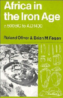 Africa in the Iron Age: c.500 BC-1400 AD by Brian M. Fagan, Roland ...