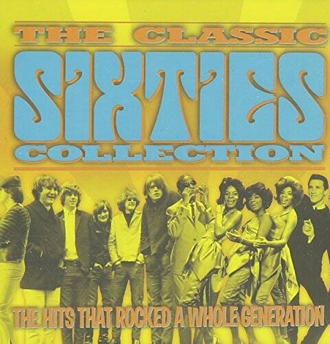 The Classic Sixties Collection: The Hits That Rocked a Whole Generation ...